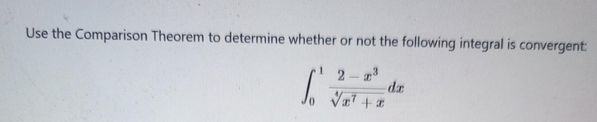 Solved Use the Comparison Theorem to determine whether or | Chegg.com