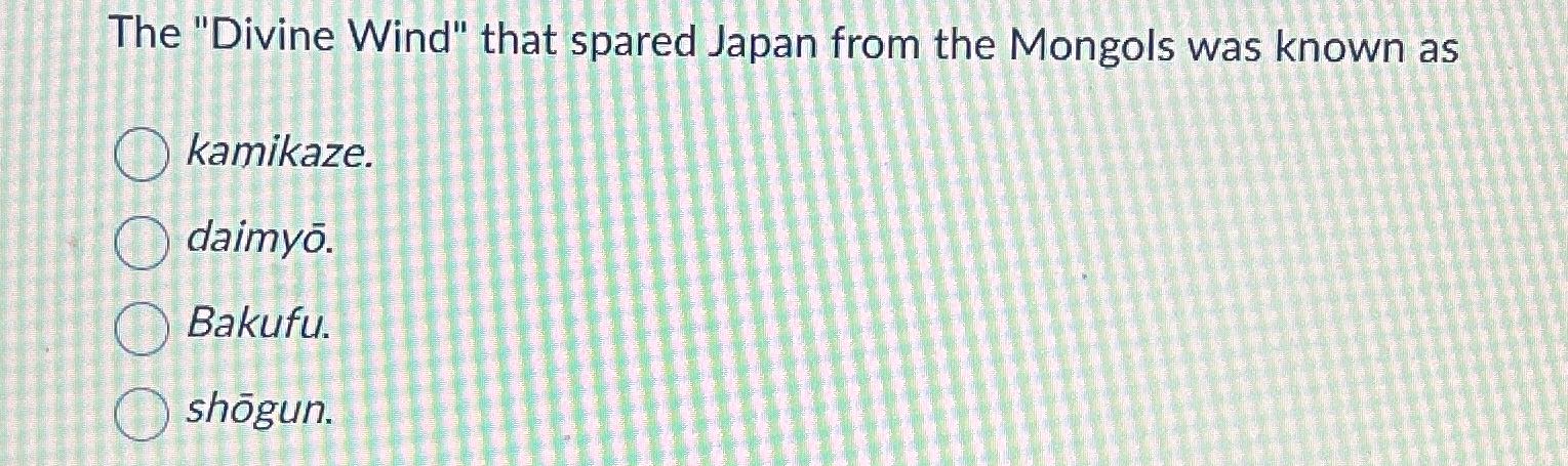 Solved The "Divine Wind" that spared Japan from the Mongols | Chegg.com