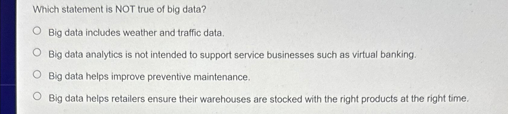 Solved Which statement is NOT true of big data?Big data | Chegg.com