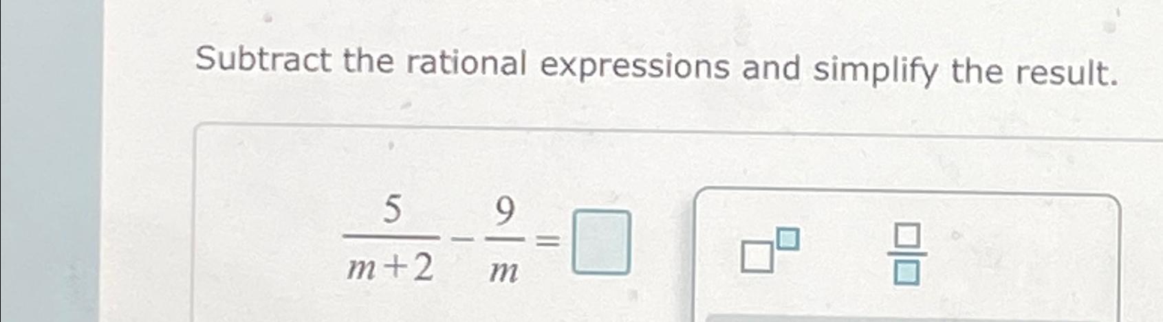 Solved Subtract the rational expressions and simplify the | Chegg.com