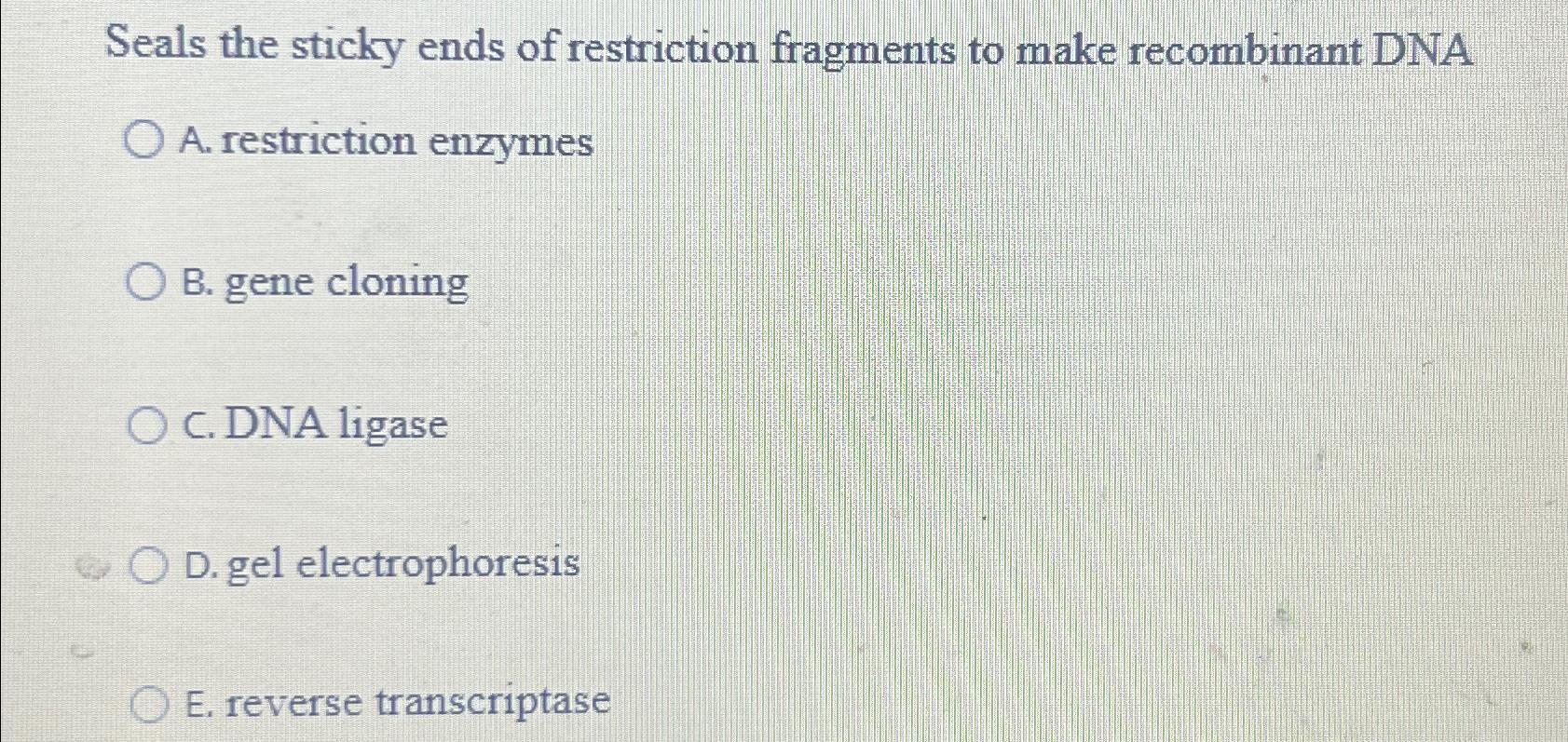 Solved Seals the sticky ends of restriction fragments to | Chegg.com