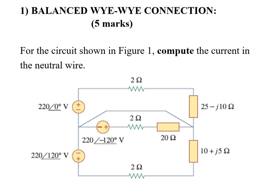 Solved 1) BALANCED WYE-WYE CONNECTION: (5 marks) For the | Chegg.com