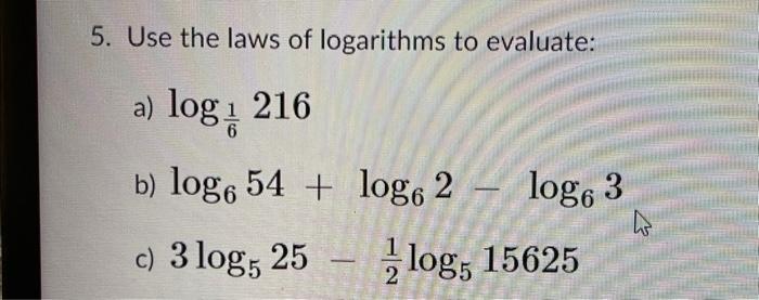 Solved 5. Use the laws of logarithms to evaluate: a) | Chegg.com