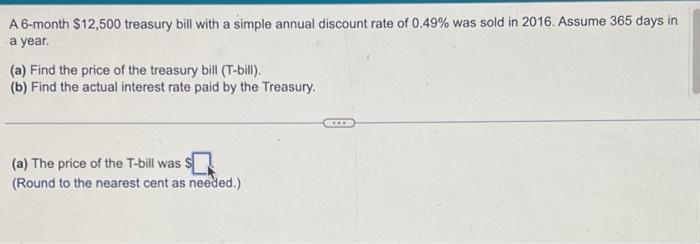 Solved A 6-month $12,500 treasury bill with a simple annual | Chegg.com