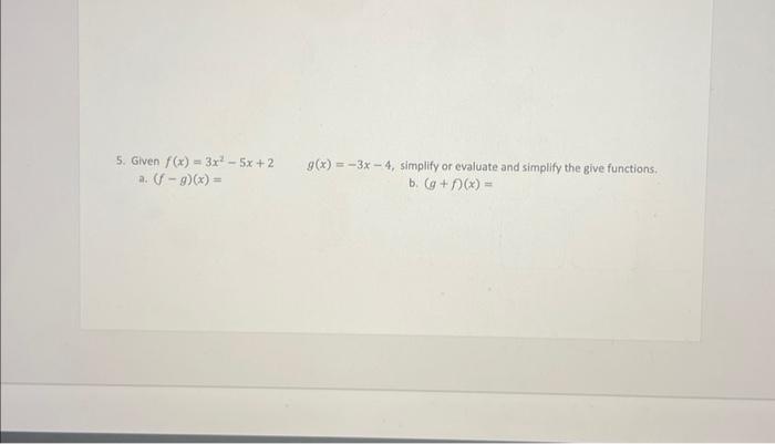 Solved 5. Given f(x)=3x2−5x+2g(x)=−3x−4, simplify or | Chegg.com
