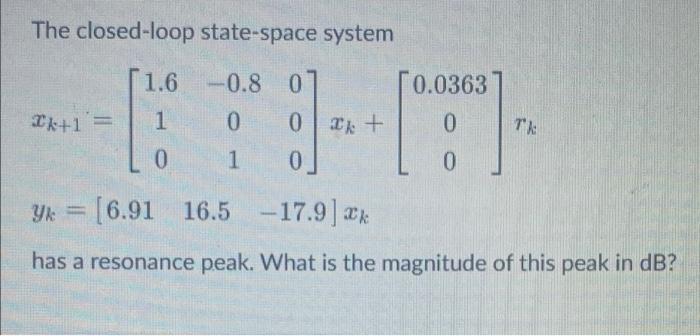 Solved The closed-loop state-space system [ 0.0363 ZA+1 = | Chegg.com