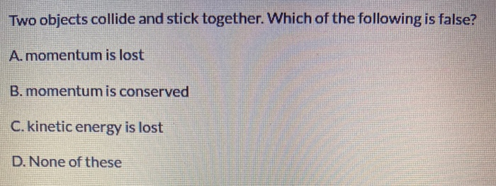Solved Two objects collide and stick together. Which of the | Chegg.com