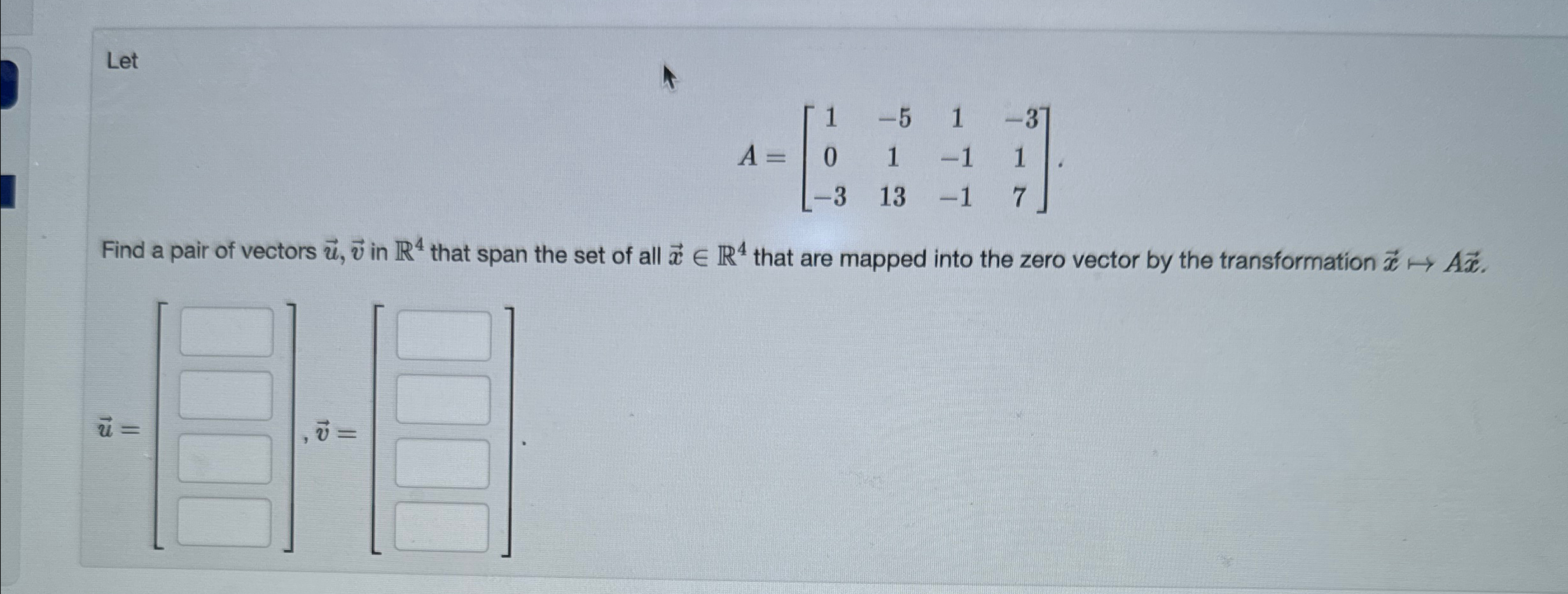 Solved LetA=[1-51-301-11-313-17]Find a pair of vectors | Chegg.com