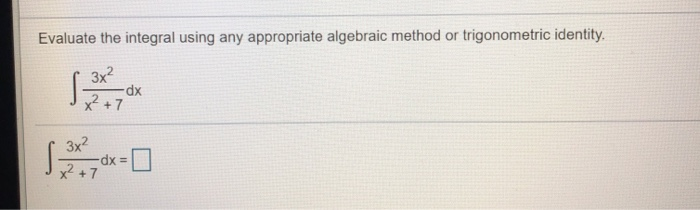 Solved Evaluate the integral using any appropriate algebraic | Chegg.com