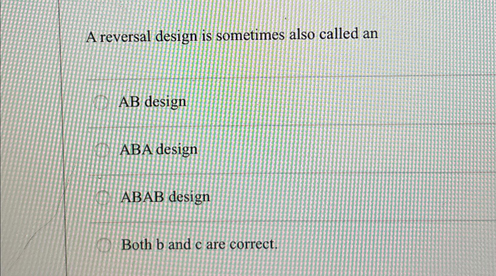 Solved A reversal design is sometimes also called anAB | Chegg.com