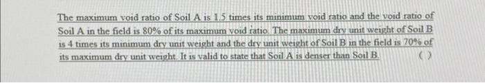 The maximum void ratio of Soil A is 1.5 times its | Chegg.com