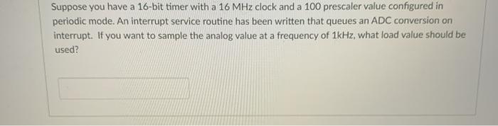 Solved Suppose I Have Configured A 16 Bit Timer With A Clock