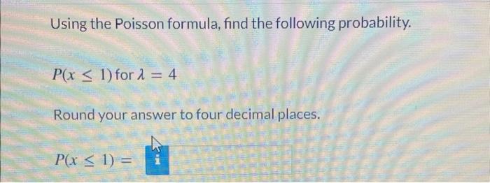 Solved Using the Poisson formula, find the following | Chegg.com
