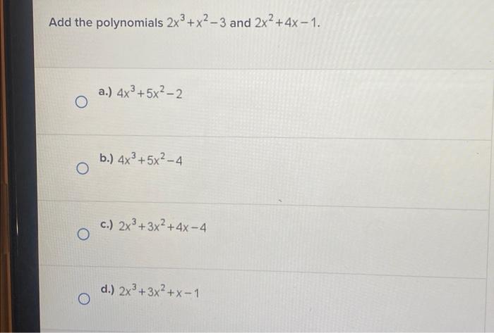 Solved Add the polynomials 2x3+x2−3 and 2x2+4x−1. a.) | Chegg.com