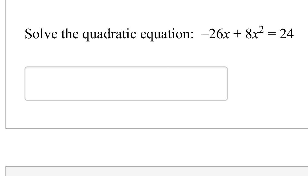 Solved Solve the quadratic equation: -26x+8x2=24 | Chegg.com
