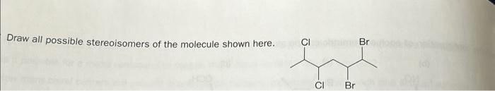 Solved Draw all possible stereoisomers of the molecule shown | Chegg.com