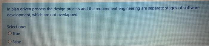Solved In plan driven process the design process and the | Chegg.com