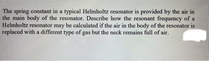 Solved The spring constant in a typical Helmholtz resonator | Chegg.com