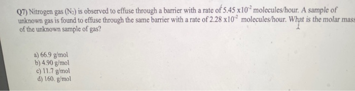 Solved (7) Nitrogen gas (N2) is observed to effuse through a | Chegg.com