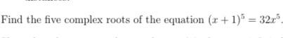 Solved Find the five complex roots of the equation | Chegg.com