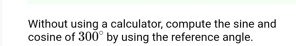 Solved Without using a calculator, compute the sine and | Chegg.com