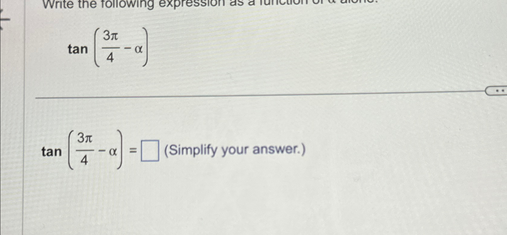 Solved tan(3π4-α)tan(3π4-α)=, (Simplify your answer.) | Chegg.com