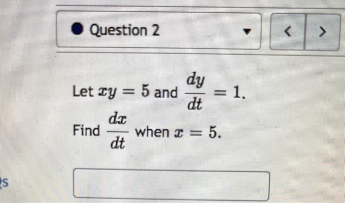 Solved Let xy=5 and dtdy=1 Find dtdx when x=5. | Chegg.com
