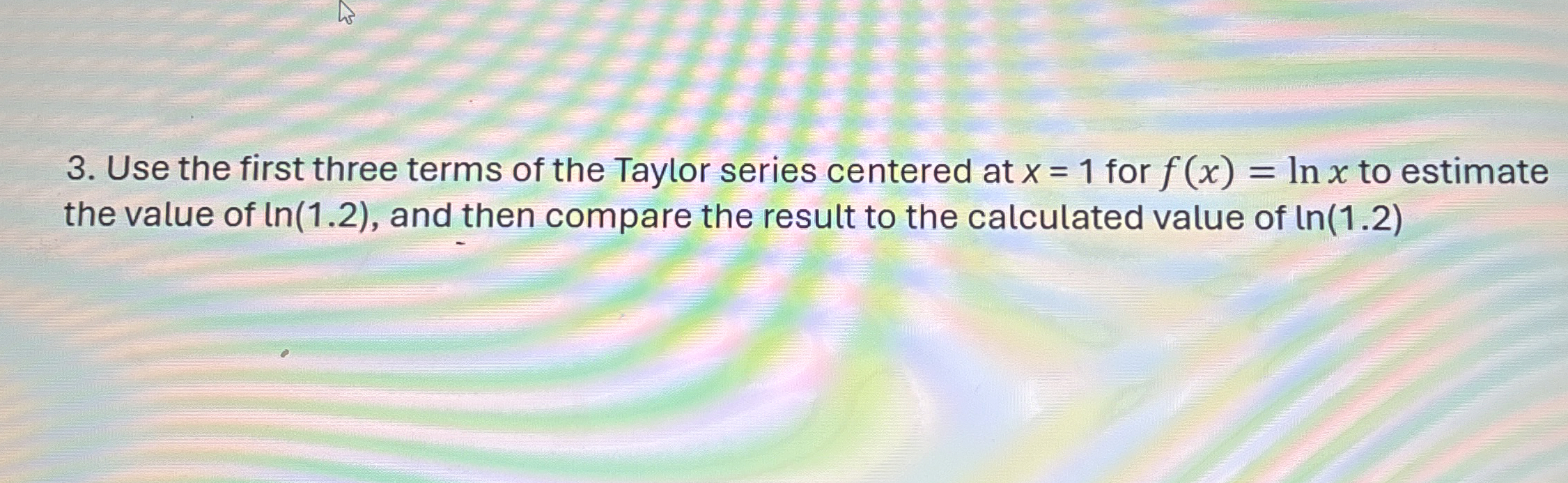 Solved Use the first three terms of the Taylor series | Chegg.com