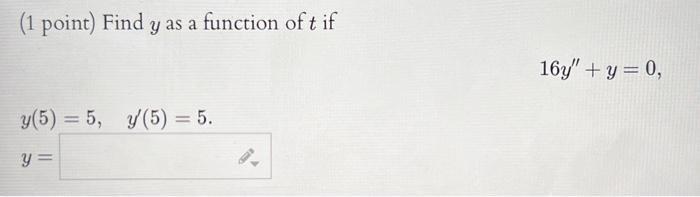 Solved (1 point) Find y as a function of t if 16y′′+y=0 | Chegg.com