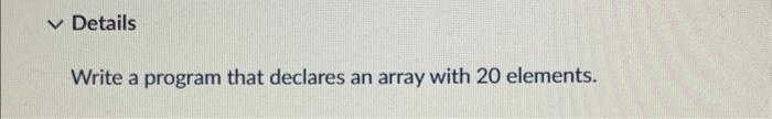 Solved Details Write a program that declares an array with | Chegg.com