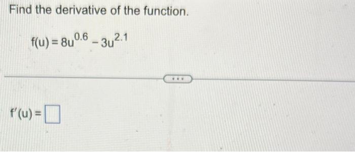 Solved Find the derivative of the function. f(u)=8u0.6−3u2.1 | Chegg.com