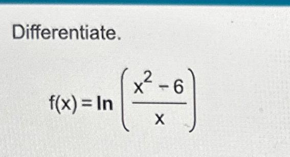 Solved Differentiate.f(x)=ln(x2-6x) | Chegg.com