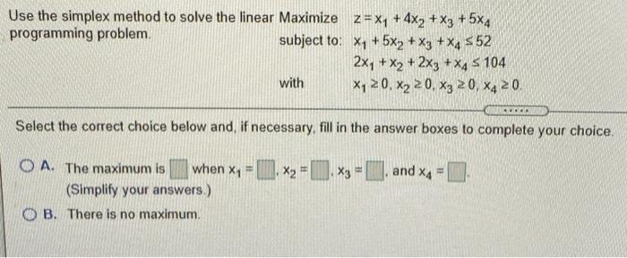 Solved Use the simplex method to solve the linear Maximize | Chegg.com
