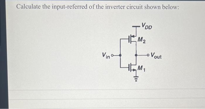 Calculate the input-referred of the inverter circuit | Chegg.com