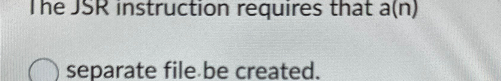 Solved The JSR instruction requires that a(n)separate file | Chegg.com