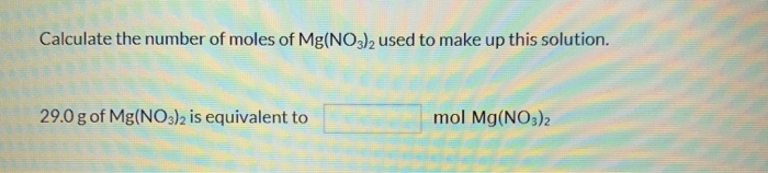 Solved Calculate the number of moles of Mg(NO3)2 used to | Chegg.com