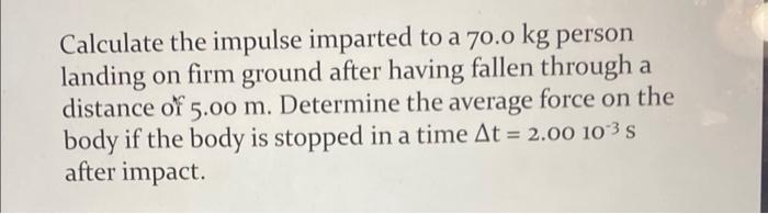 Solved Calculate the impulse imparted to a 70.0 kg person | Chegg.com