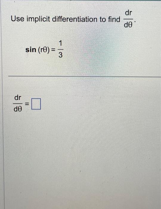 Solved Use implicit differentiation to find dθdr. sin(rθ)=31 | Chegg.com