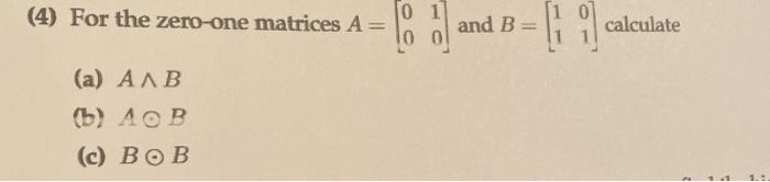 Solved (4) For the zero-one matrices A= and B II calculate | Chegg.com