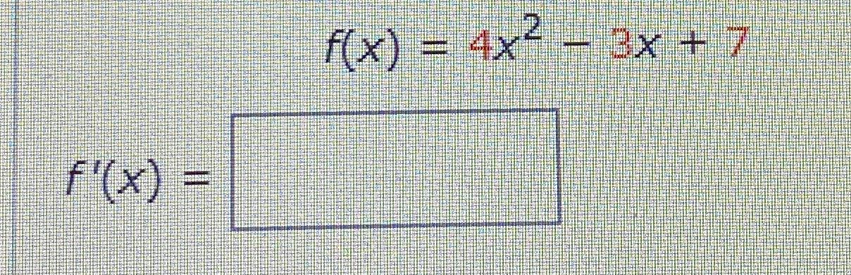 Solved f(x)=4x2-3x+7f'(x)= | Chegg.com