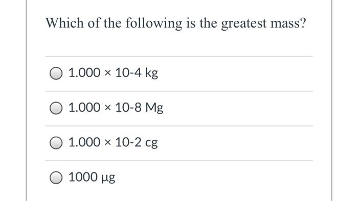 Solved Which of the following is the greatest mass? 1.000 | Chegg.com