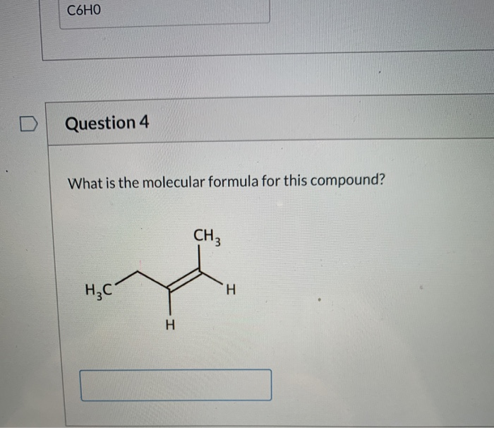 Solved C6HO Question 4 What is the molecular formula for | Chegg.com