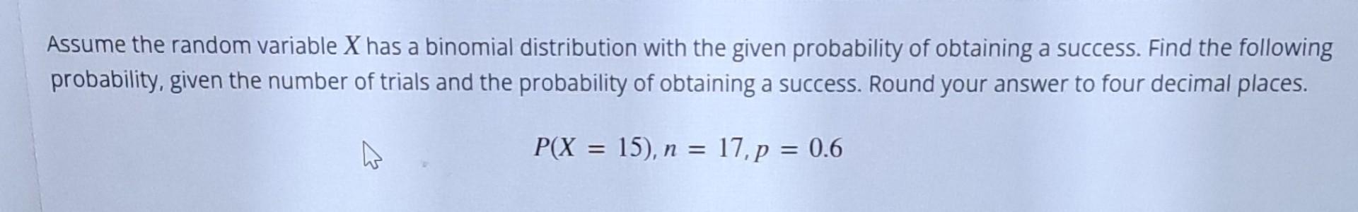 Solved Assume the random variable X has a binomial | Chegg.com