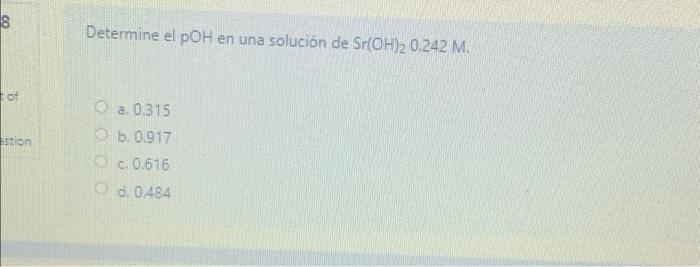 Solved 18 Determine el pOH en una solución de Sr(OH)20.242 M | Chegg.com