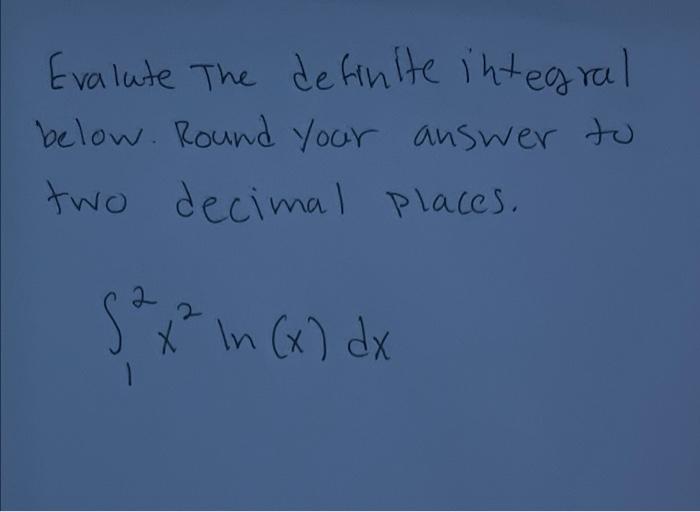 Solved Evalute The definite integral below. Round your | Chegg.com Solved Evalute The definite integral below. Round your | Chegg.com