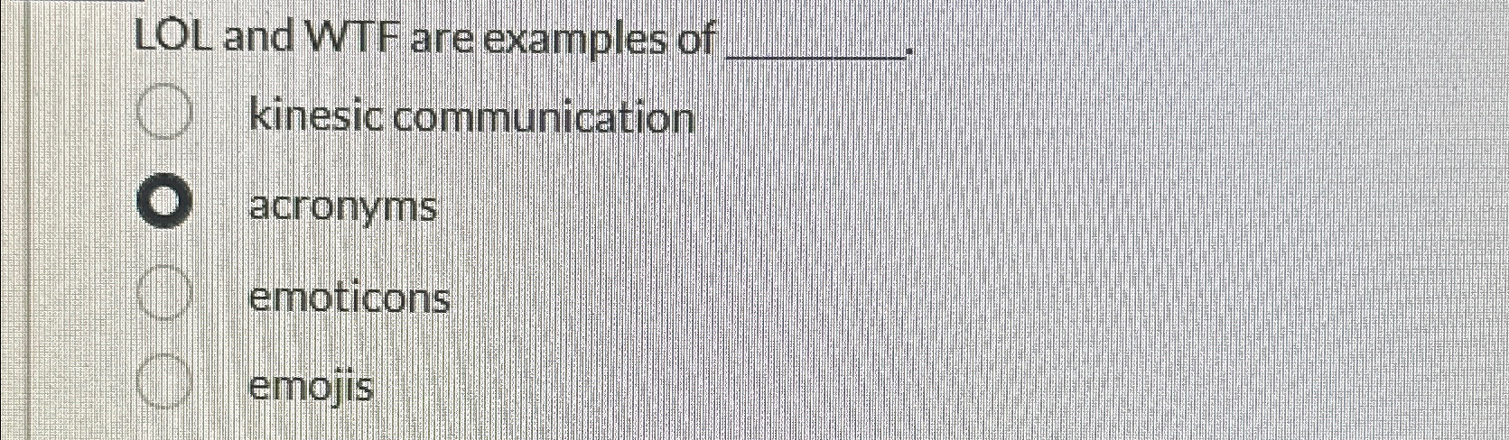 Solved LOL and WTF are examples of kinesic | Chegg.com