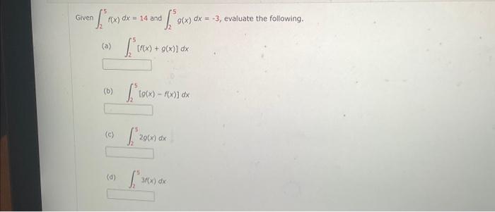 Solved ∫25f(x)dx=14 and ∫25g(x)dx=−3 (a) ∫25[f(x)+g(x)]dx | Chegg.com