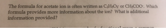 Solved The formula for acetate ion is often written as | Chegg.com