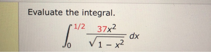 Solved Evaluate the integral. 1/2 37x2 7 dx 0 V1 - x2 | Chegg.com