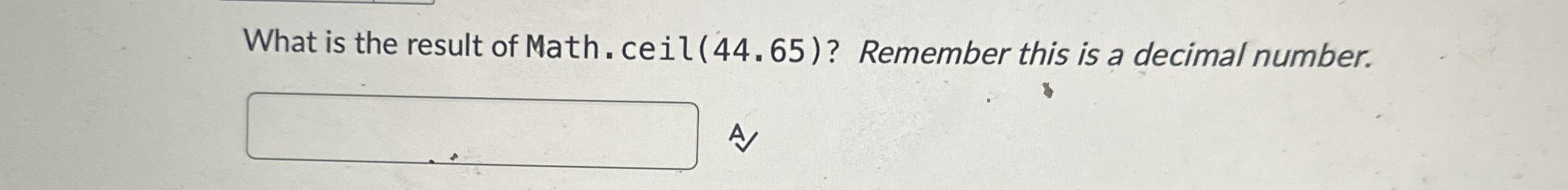 Solved What is the result of Math. ceil(44.65)? ﻿Remember | Chegg.com